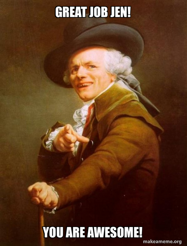 Great job Jen! You are awesome! - Joseph Ducreux Meme Generator