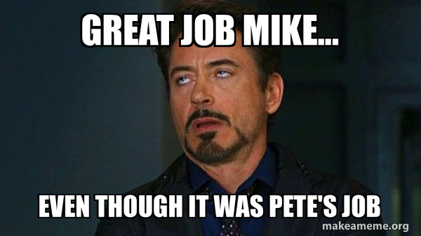 GREAT JOB MIKE... EVEN THOUGH IT WAS PETE'S JOB - Tony Stark Eye Roll ...