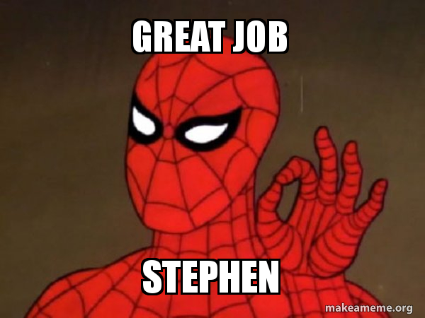 GREAT JOB Stephen - Spiderman - Care factor Zero Meme Generator