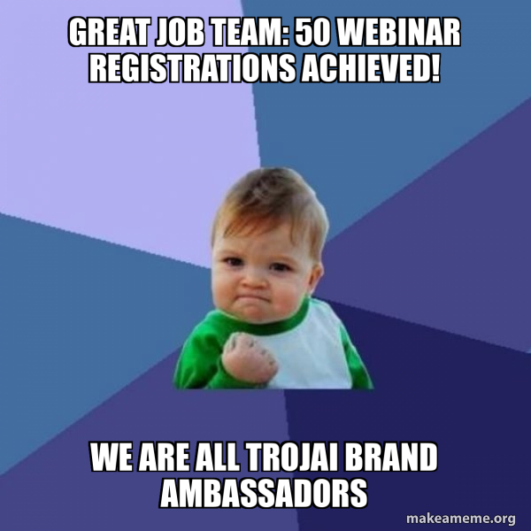 Great job team: 50 webinar registrations achieved! We are all TrojAI ...