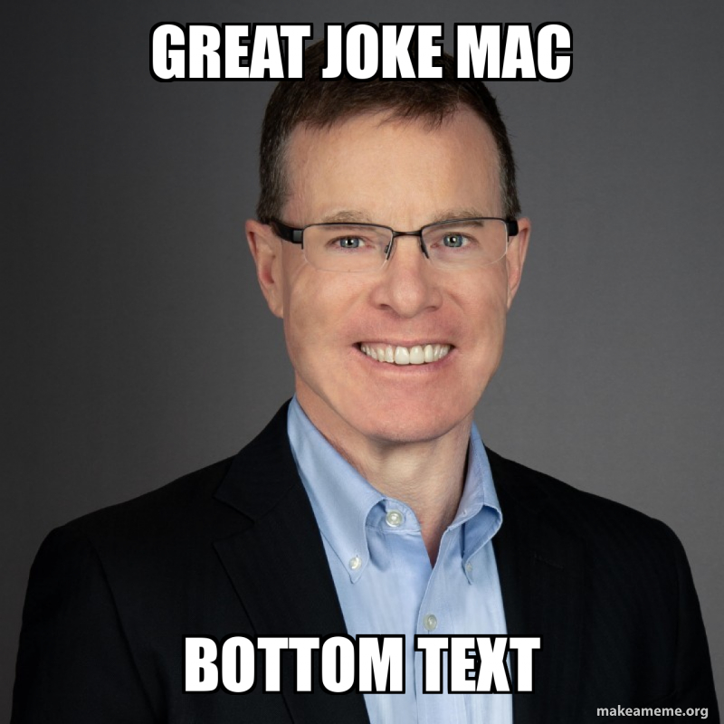 Great joke Mac Bottom Text Meme Generator