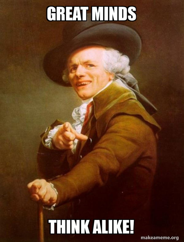 great minds think alike! - Joseph Ducreux Meme Generator