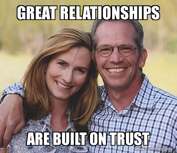great relationships are built on trust - Good guy parents Meme Generator