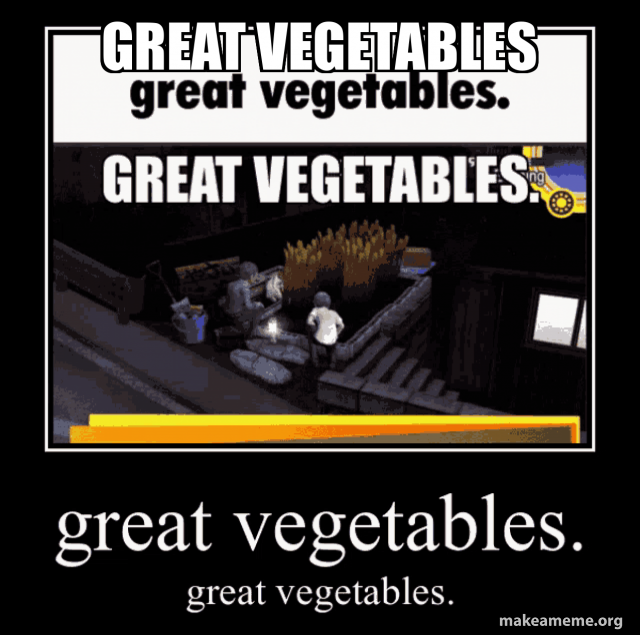great vegetables Meme Generator