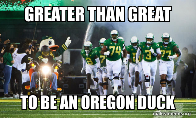 Greater than Great To be an oregon Duck Meme Generator