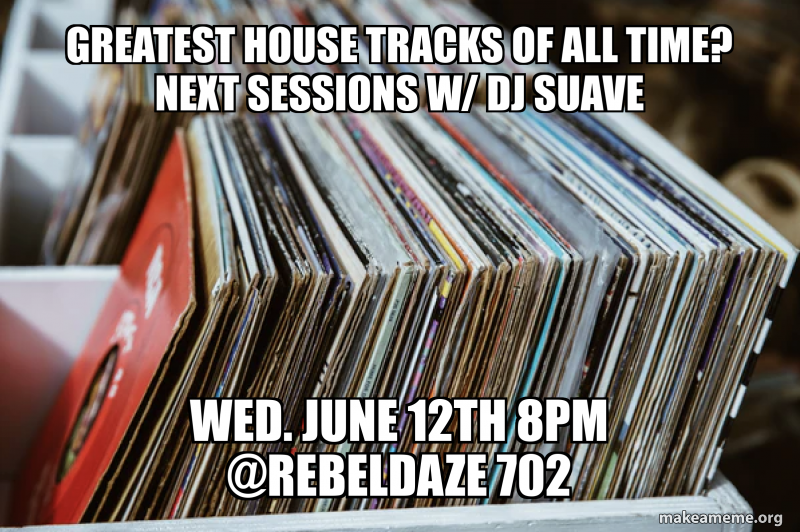 Greatest house tracks of all time? Next Sessions w/ Dj Suave WED. JUNE ...