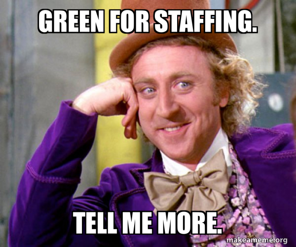 Green For Staffing. Tell Me More. - Willy Wonka Sarcasm Meme Meme Generator