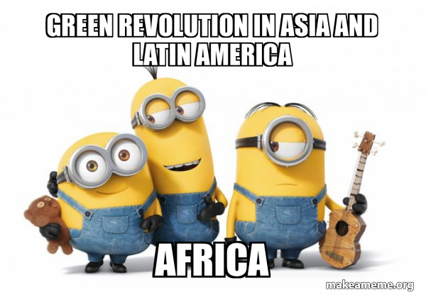 Green Revolution in Asia and Latin America Africa - Minions Meme Generator