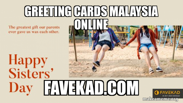 Greeting Cards Malaysia Online favekad.com - favekad.com Meme Generator