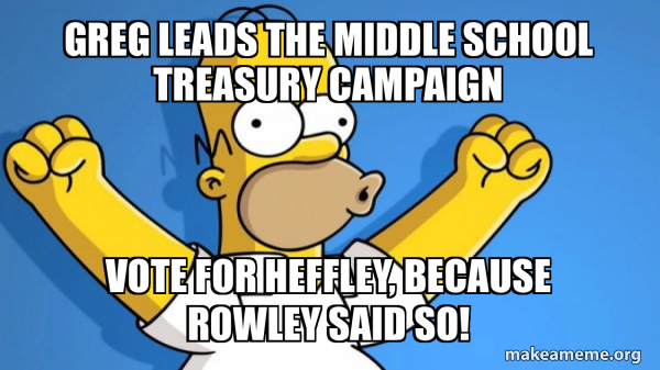 Greg leads the middle school treasury campaign Vote for Heffley ...