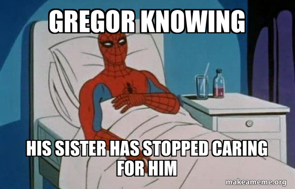 Gregor Knowing His Sister Has Stopped Caring For Him - Spiderman Cancer ...