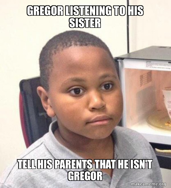 Gregor listening to his sister tell his parents that he isn't Gregor ...