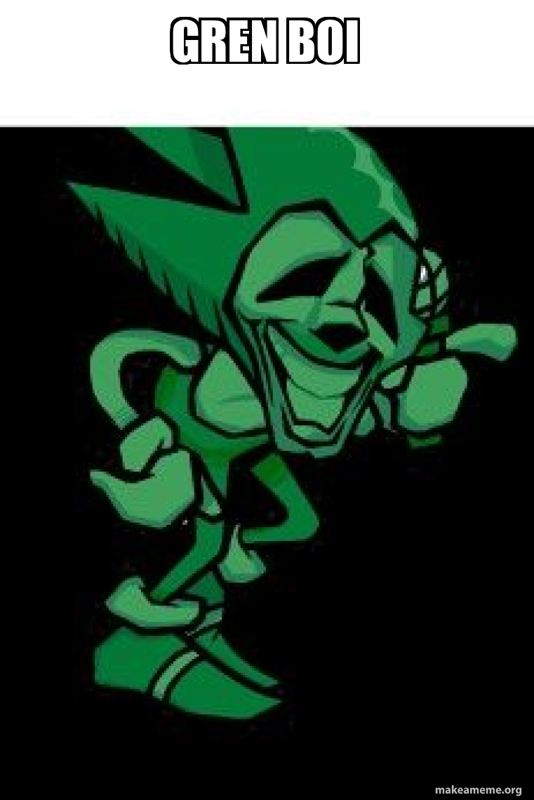 gren boi Meme Generator