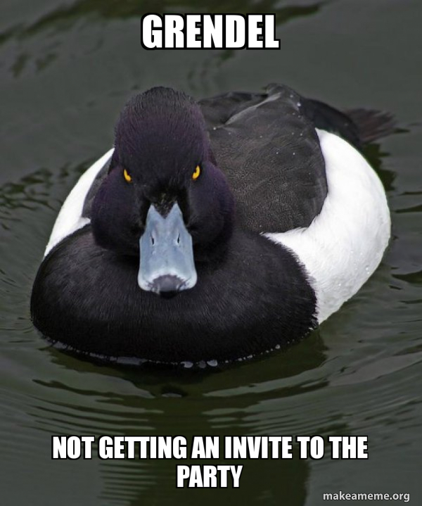 Grendel Not getting an invite to the party - Revenge Duck ( Angry ...