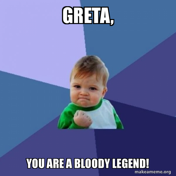 Greta, You are a bloody legend! - Success Kid Meme Generator