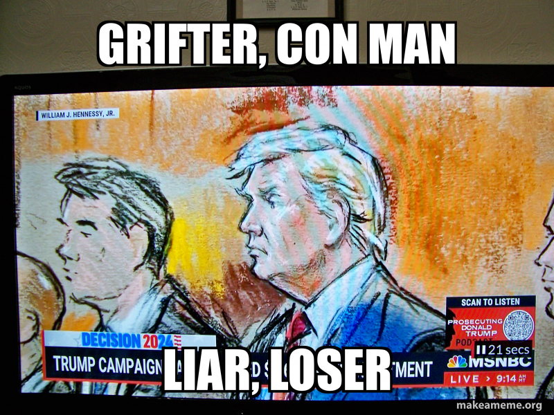 GRIFTER, CON MAN LIAR, LOSER Meme Generator