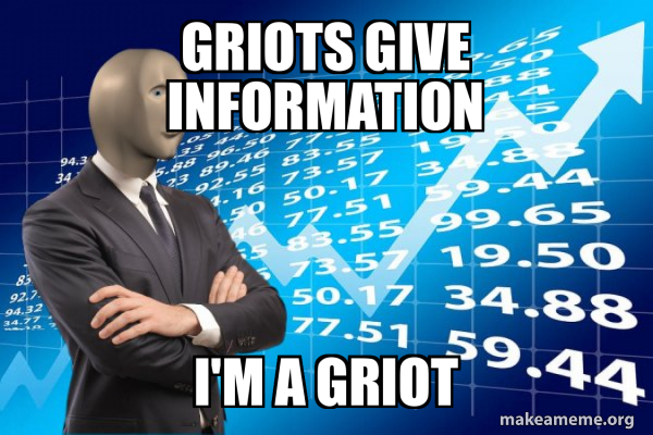 Griots give information I'm a griot - Stonks Only Go Up Meme Generator