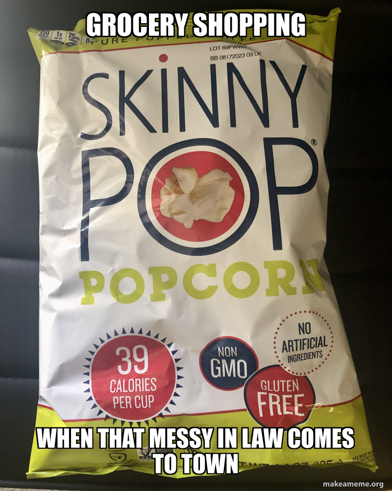 Grocery shopping When that messy in law comes to town Meme Generator