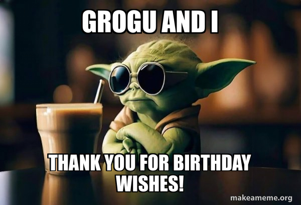 Grogu and I Thank you for Birthday Wishes! - Cool Yoda (Sunglasses ...