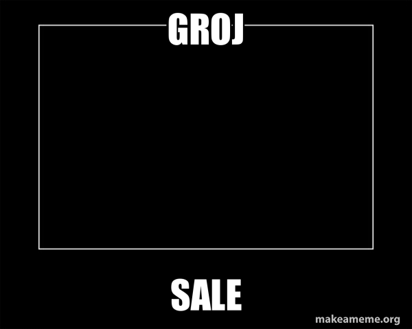 groJ SALE - Motivational Meme Meme Generator