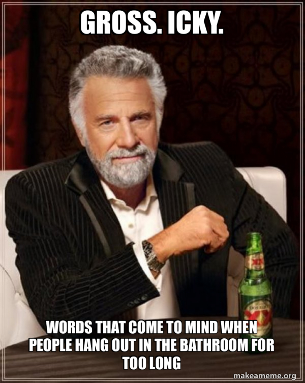 gross. icky. words that come to mind when people hang out in the ...