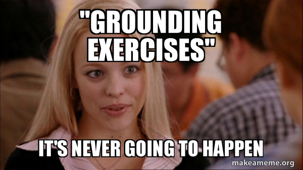 "grounding exercises" It's never going to happen - Mean Girls Meme Meme ...