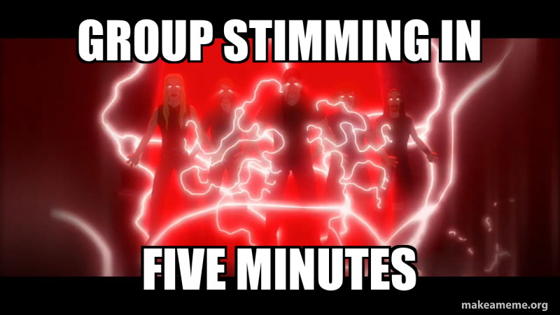Group stimming in Five minutes Meme Generator