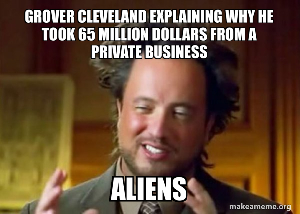 Grover Cleveland explaining why he took 65 million dollars from a ...