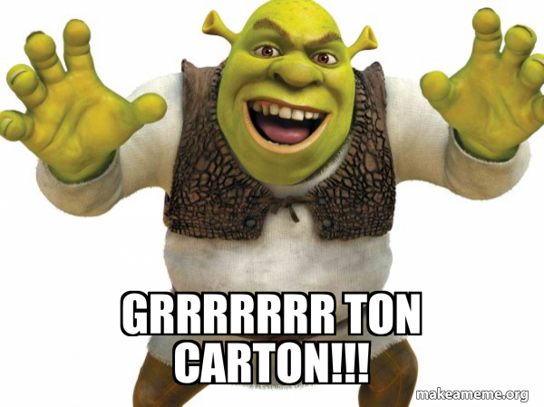 Grrrrrrr ton carton!!! - Shrek Meme Generator