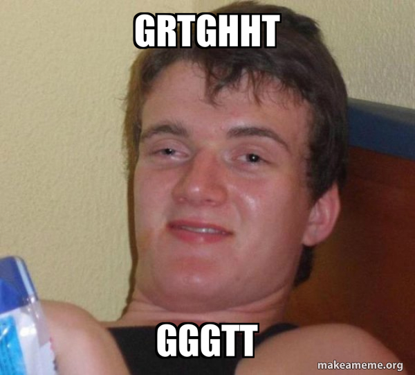 grtghht gggtt - [10] guy Meme Generator