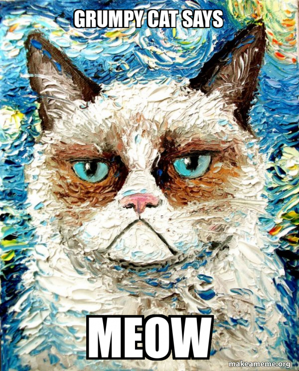 Grumpy cat says meow - Vincent Van No - Grumpy Cat Meme Generator