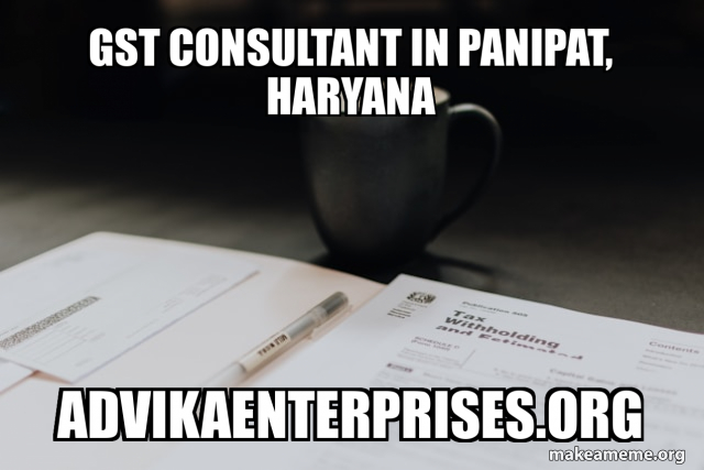 GST consultant in Panipat, Haryana advikaenterprises.org Meme Generator