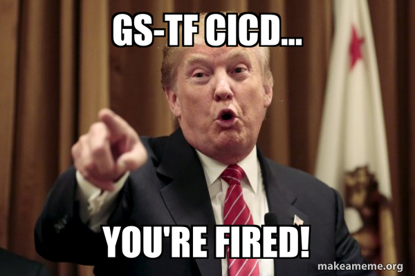 GS-TF CICD... You're Fired! - Donald Trump Says Meme Generator