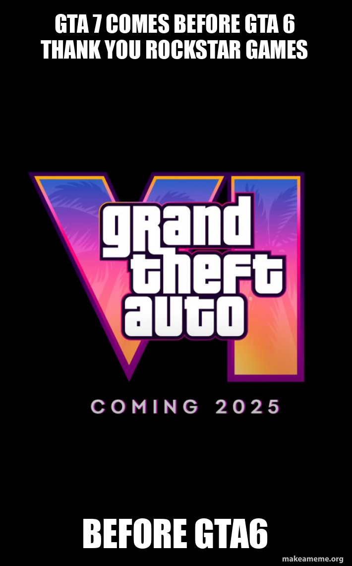 gta 7 comes before gta 6 thank you rockstar games Before GTA6 - Before ...