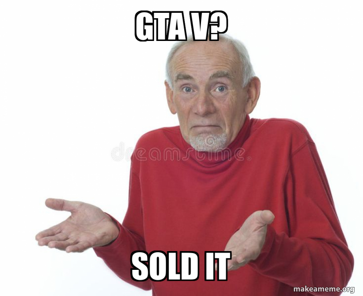 GTA V? Sold It Meme Generator