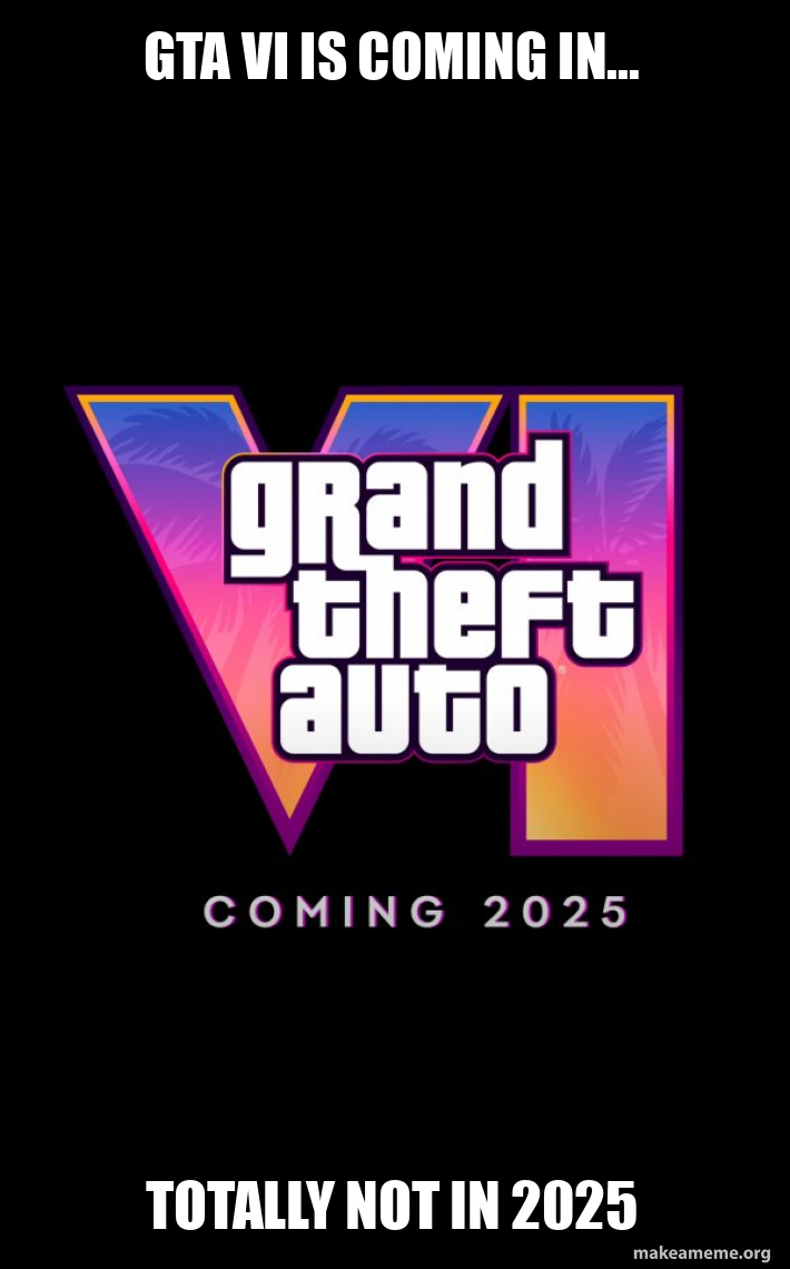 GTA VI IS COMING IN... totally not in 2025 - Before GTA6 - Before GTA ...