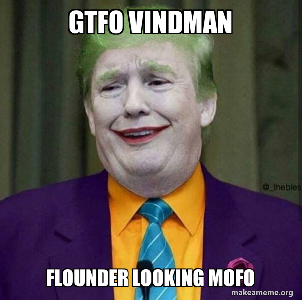 gtfo vindman flounder looking mofo - Donald Trump - The Joker Meme Generator