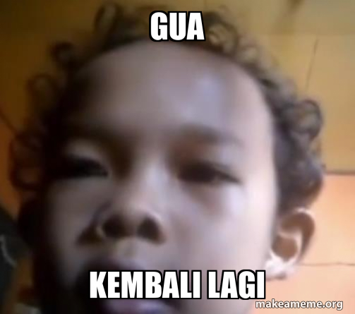 gua kembali lagi Meme Generator