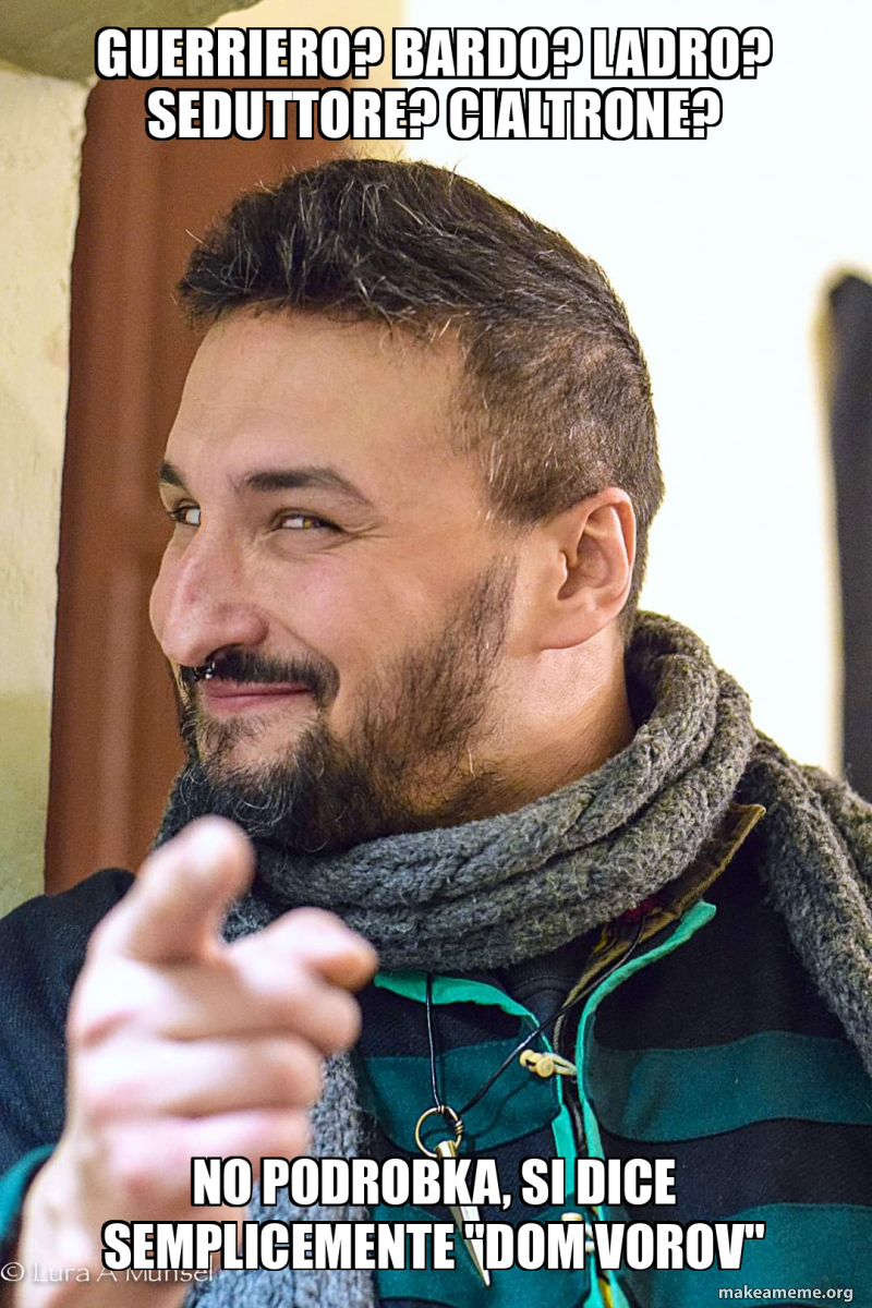 Guerriero? Bardo? Ladro? Seduttore? Cialtrone? No podrobka, Si dice ...