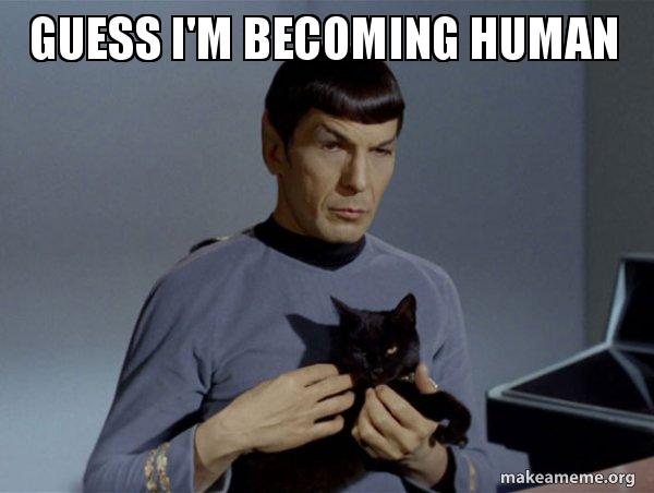Guess i'm becoming human - Spock and Cat Meme Meme Generator