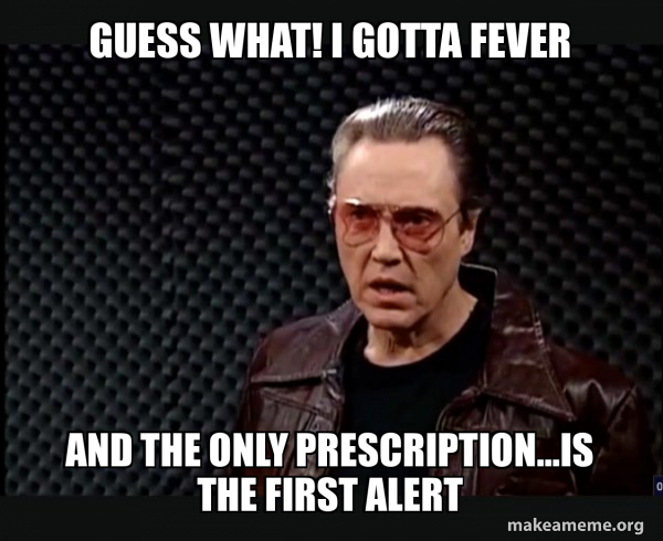 GUESS WHAT! I GOTTA FEVER AND THE ONLY PRESCRIPTION...IS THE FIRST ...