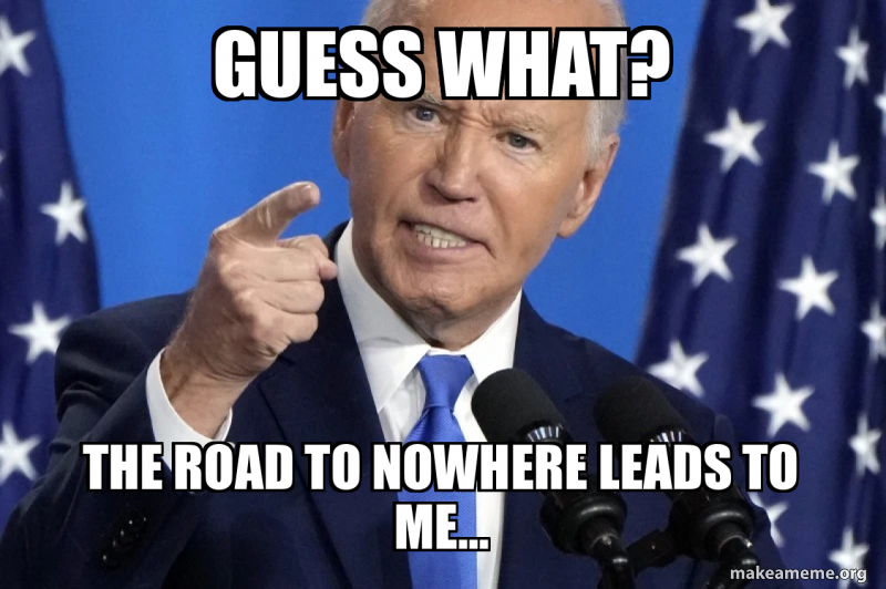 Guess what? The road to nowhere leads to me... Meme Generator