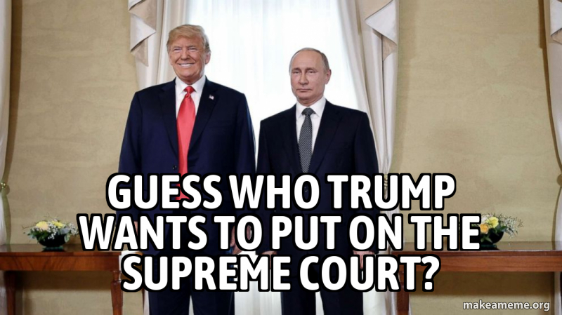 Guess who Trump wants to put on the Supreme Court? Meme Generator
