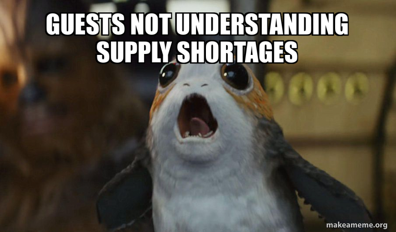 guests not understanding supply shortages Meme Generator