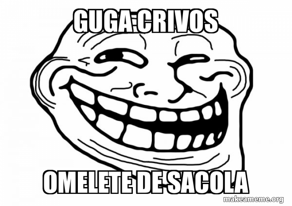 guga crivos omelete de sacola - Trollface Meme Generator