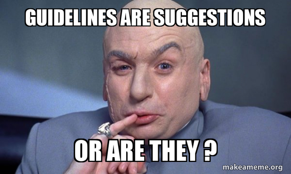Guidelines are suggestions or are they ? - You Complete Me Meme Generator