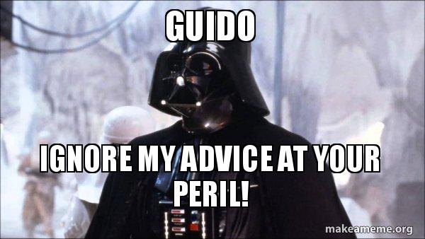 GUIDO IGNORE MY ADVICE AT YOUR PERIL! - Darth Vader Meme Generator