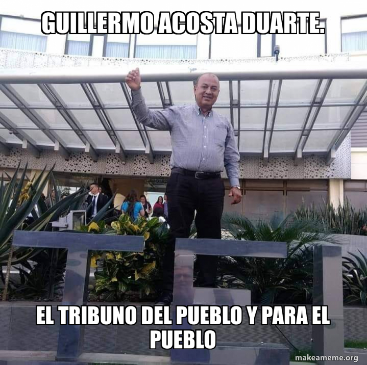 Guillermo acosta duarte. El tribuno del pueblo y PARA el pueblo Meme ...
