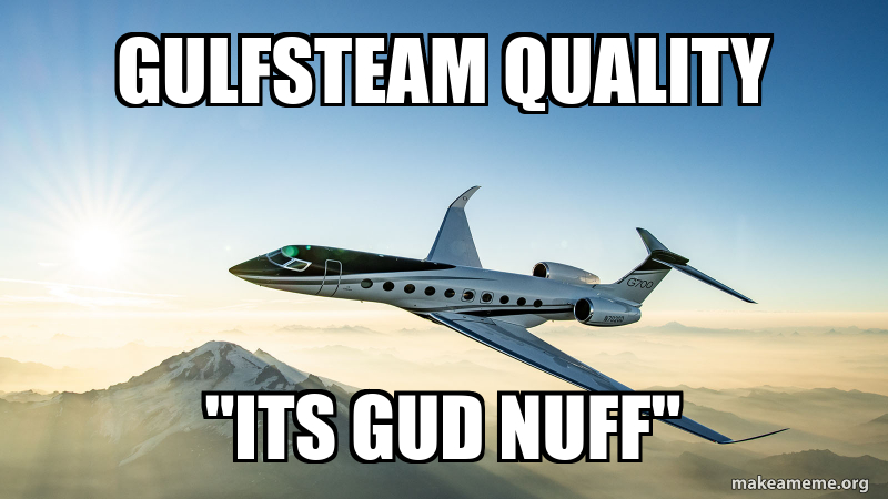 GULFSTEAM QUALITY "ITS GUD NUFF" Meme Generator