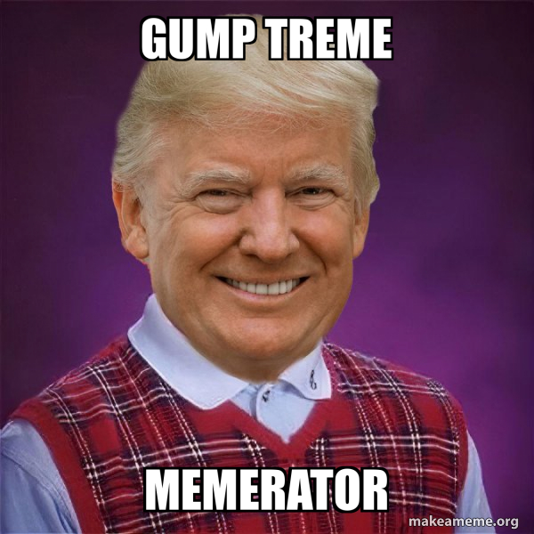 gump treme memerator - Bad Luck Trump Meme Generator